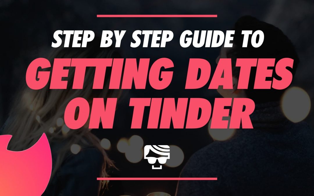 How To Get A Date On Tinder In 2021 - A Step By Step Guide